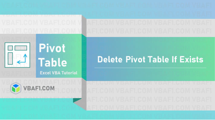 VBA Delete Pivot Table If Exists Examples Instructions VBAF1